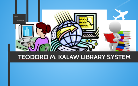 TEODORO M. KALAW LIBRARY SYSTEM by jennifer Cando