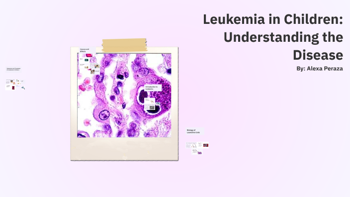 Leukemia in Children: Understanding the Disease by alexa peraza on Prezi