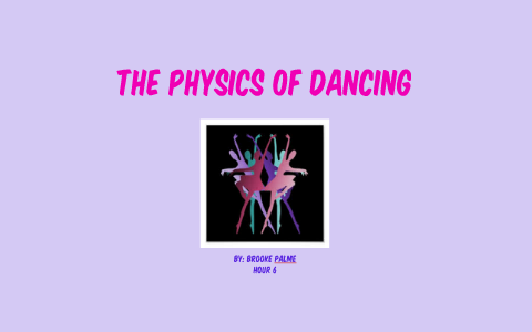 The Physics of Dancing by Brooke Palme on Prezi