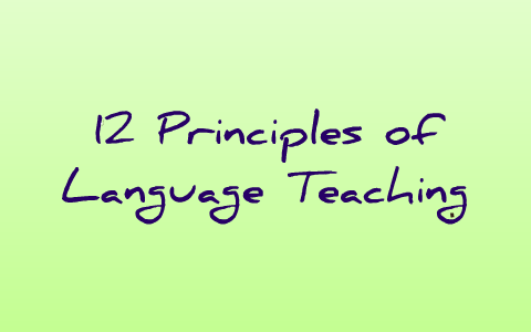 12 Principles of Language Teaching by Gastón Zapata on Prezi