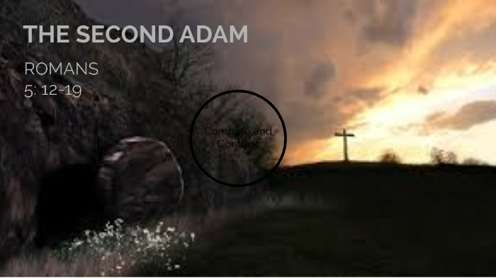 The Last Adam-Romans 5 by Kenneth Hicks on Prezi