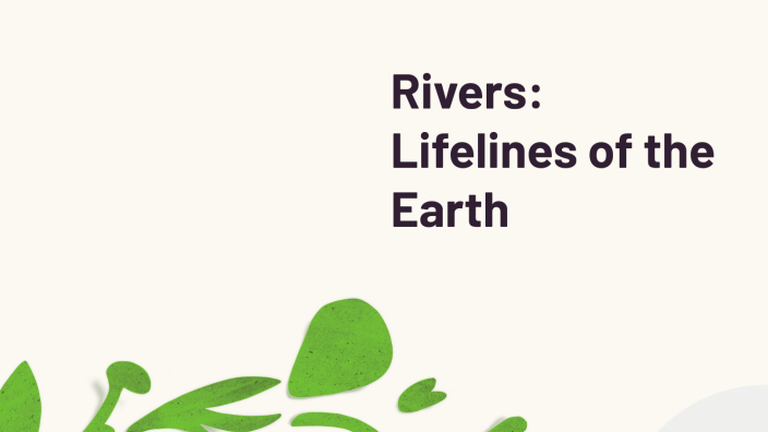 Rivers: Lifelines of the Earth by ahmed absi on Prezi
