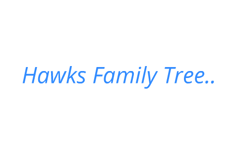 Hawks Family Tree by Jake Hawks on Prezi