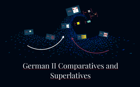 German II Comparatives and Superlatives by 2000683119 on Prezi