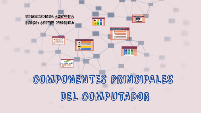 COMPONENTES PRINCIPALES DEL COMPUTADOR by Diana Arequipa on Prezi