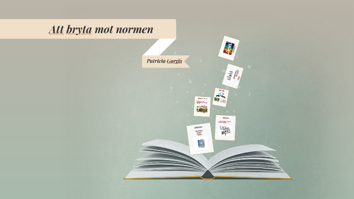 Att bryta mot normen by Patricia Gorgis on Prezi
