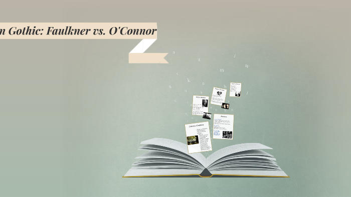 Southern Gothic: Faulkner vs. O'Connor by on Prezi
