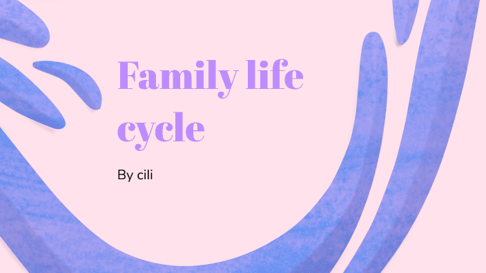 Family life cycle by Ciliana Furnari on Prezi