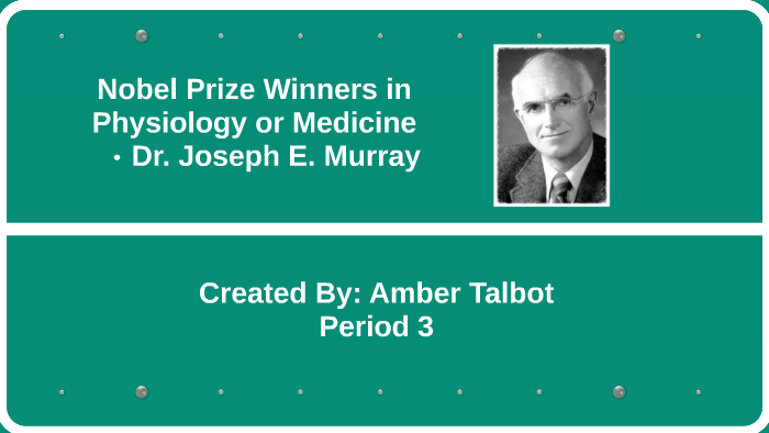 Nobel Prize Winners in Physiology or Medicine by amber talbot on Prezi