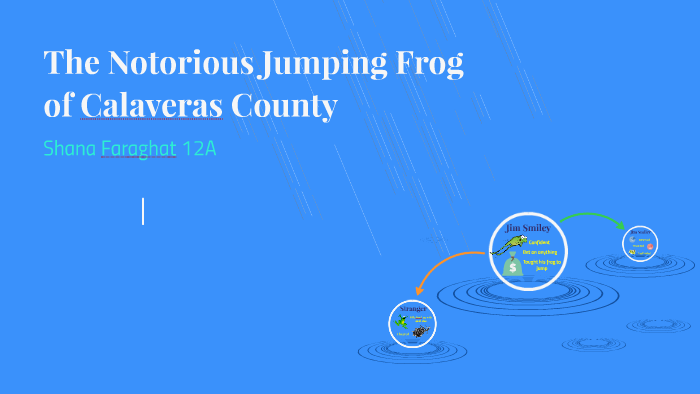 The Notorious Jumping Frog of Calaveras County by shana faraghat on Prezi