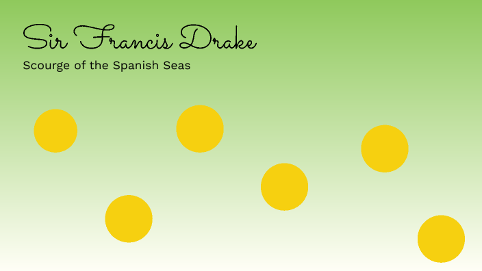 Sir Francis Drake by Matteo Velez on Prezi