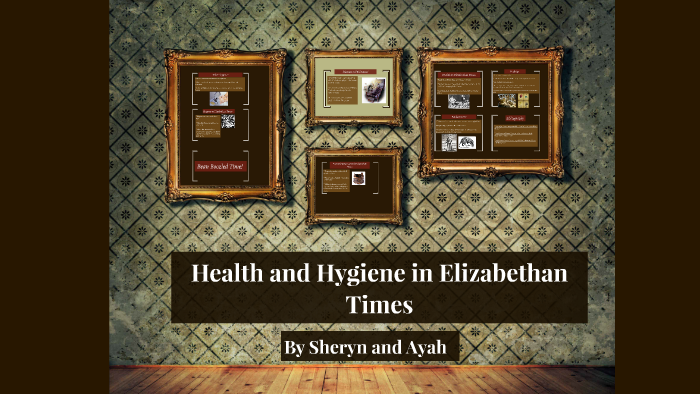 Health and Hygiene in Elizabethan Times by Sheryn.sheryn Monteiro on Prezi