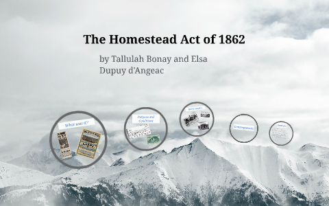 The Homestead Act of 1862 by Elsa Dupuy d'Angeac on Prezi