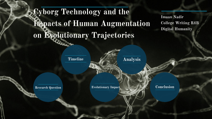 Cyborg Technology, Human Augmentation and Evolution by Imaan Nadir on Prezi