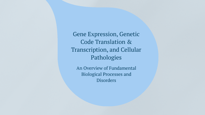 Gene Expression, Genetic Code Translation & Transcription, and Cellular ...