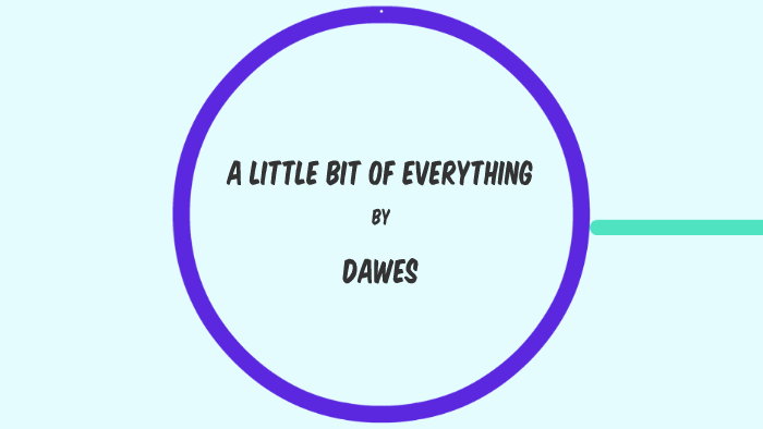 A Little Bit of Everything Dawes by Kimberly Gao on Prezi