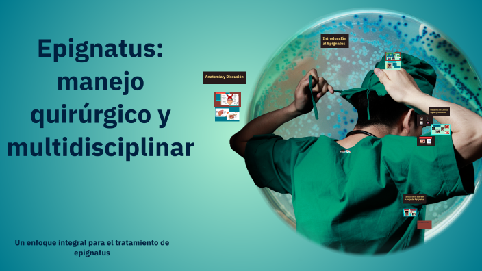 Epignatus: manejo quirúrgico y multidisciplinar by Ricrdo Buitrón on Prezi