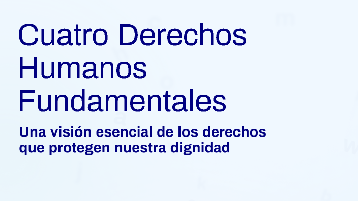 Cuatro Derechos Humanos Fundamentales by Carlos Poot on Prezi