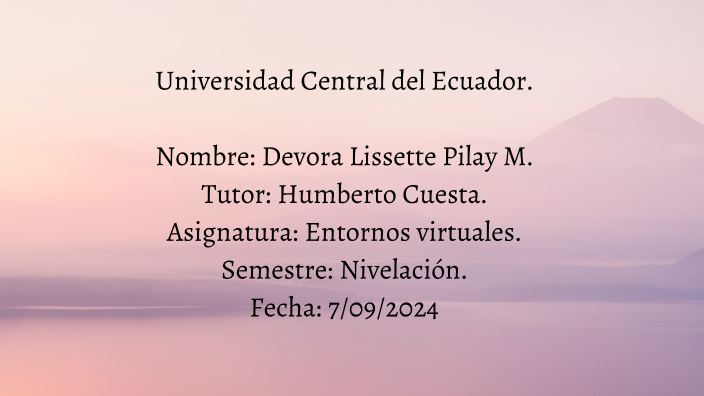 Universidad Central del Ecuador. Nombre: Devora Lissette Pilay M. Tutor: Humberto Cuesta ...