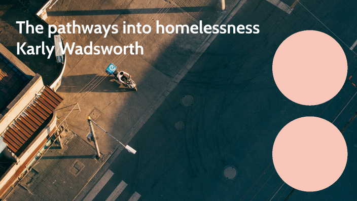 Pathways into homelessness by karly wadsworth on Prezi