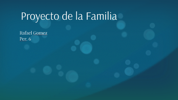 Proyecto de la Familia by Rafael Gomez on Prezi