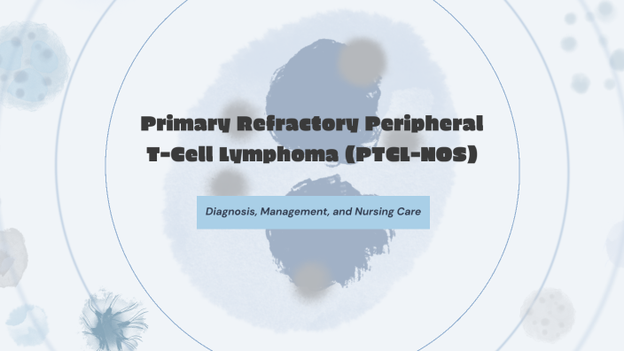Primary Refractory Peripheral T-Cell Lymphoma (PTCL-NOS) by Majima on Prezi