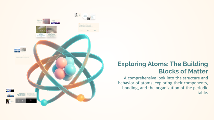 Exploring Atoms: The Building Blocks of Matter by Aarvi Reja on Prezi