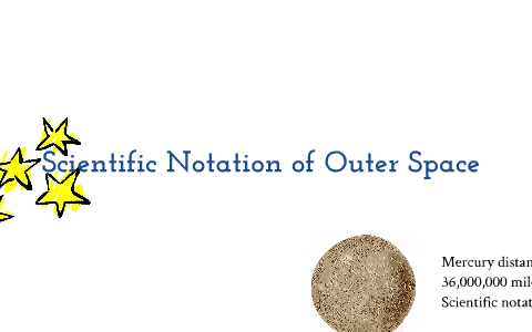 Scientific Notation in Outer Space by Karen Brown on Prezi