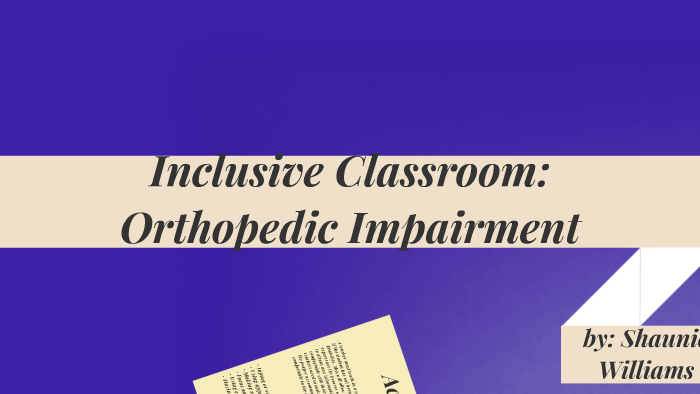 Inclusive Classroom: Orthopedic Impairment by Shauntreana Williams on Prezi
