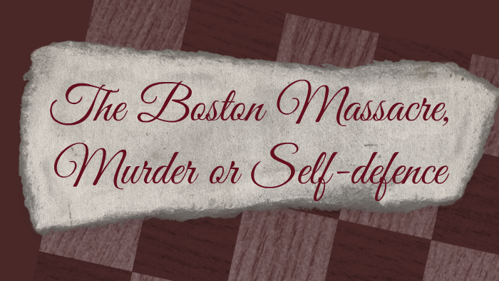The Boston Massacre, Murder or Self-defence by Jacob Edwards on Prezi