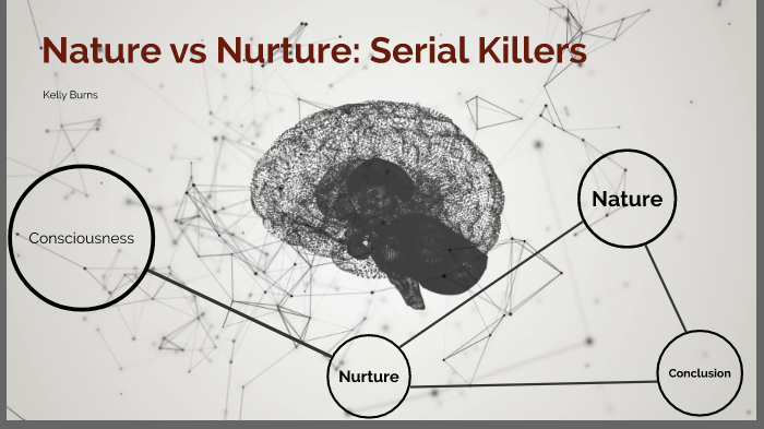 Nature vs. Nurture: Serial Killers by Kelly Burns on Prezi