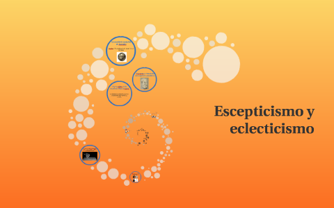 Escepticismo y eclecticismo by Ana Elias on Prezi