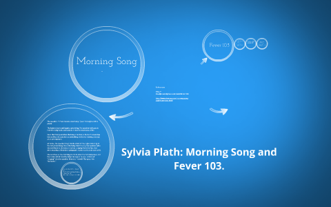 Sylvia Plath: Morning Song and Fever 103. by Aidan Fassy on Prezi