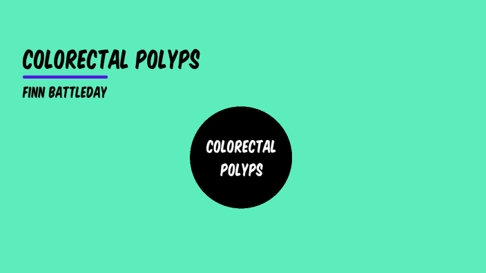 Colorectal Polyps by Finn Battleday on Prezi