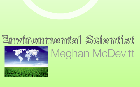 Graduation Project- Environmental Scientist by Meghan McDevitt on Prezi