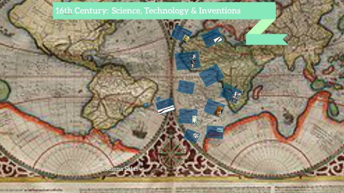 Science, Technology, and new inventions of the 16th century by teresa ...