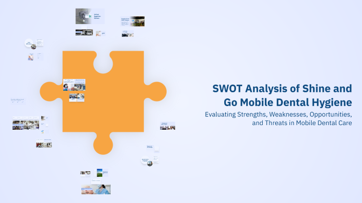 SWOT Analysis of Shine and Go Mobile Dental Hygiene by waed kattan on Prezi