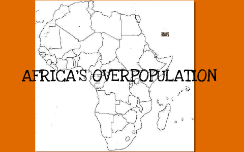 Overpopulation in Africa by Taylor Vanderbloemen on Prezi
