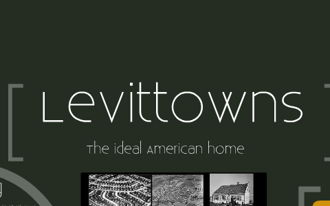 Levittown: America in the 1950's by valerie hennessee on Prezi