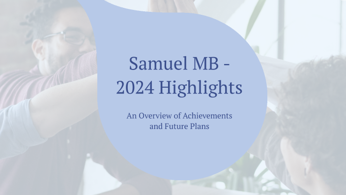 Samuel MB - 2024 Highlights by Samuel MB on Prezi