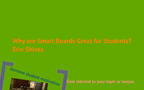 Why are Smart Boards Great for Students? by Erin Shives on Prezi