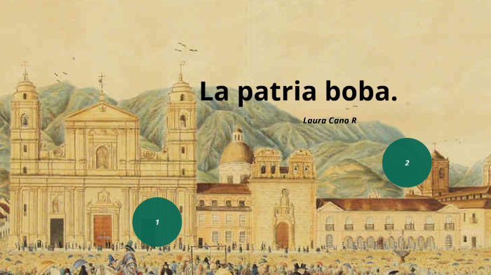 La Patria Boba by Viviana Redondo Sanchez on Prezi