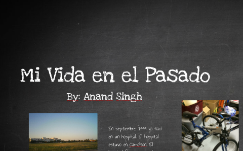 mi vida en el pasado by Anand Singh on Prezi