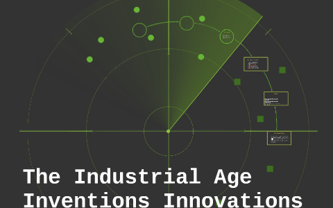 The Industrial Age Inventions Innovations by ETHAN DUNKLEY on Prezi