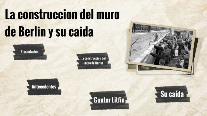 La construccion del muro de Berlin y su caida by Leyevska Brown on Prezi