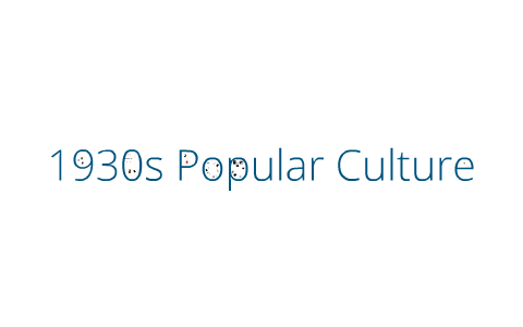 1930s pop culture by Matthew Apel on Prezi