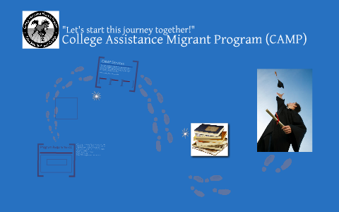 College Assistance Migrant Program (CAMP) by Victoria Garcia on Prezi