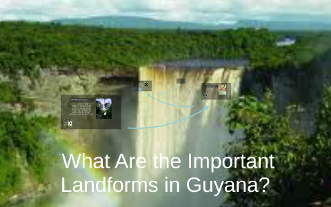 What Are the Important Landforms in Guyana? by Kadijah kelly on Prezi