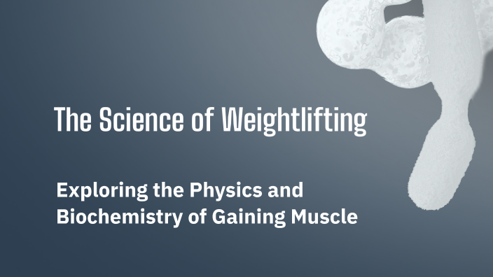The Science of Weightlifting by Ethan Ortega** on Prezi
