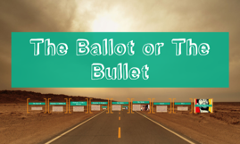 The Ballot or The Bullet by on Prezi